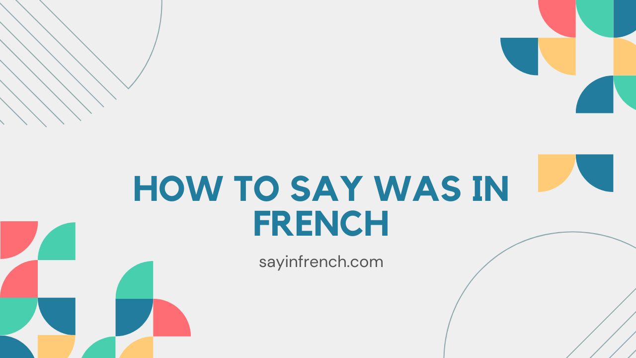 How To Say Was In French