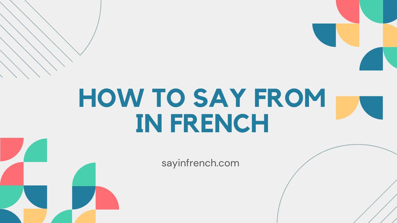 How To Say From In French