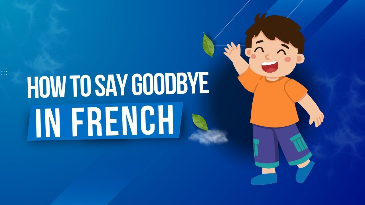 How To Say Goodbye In French