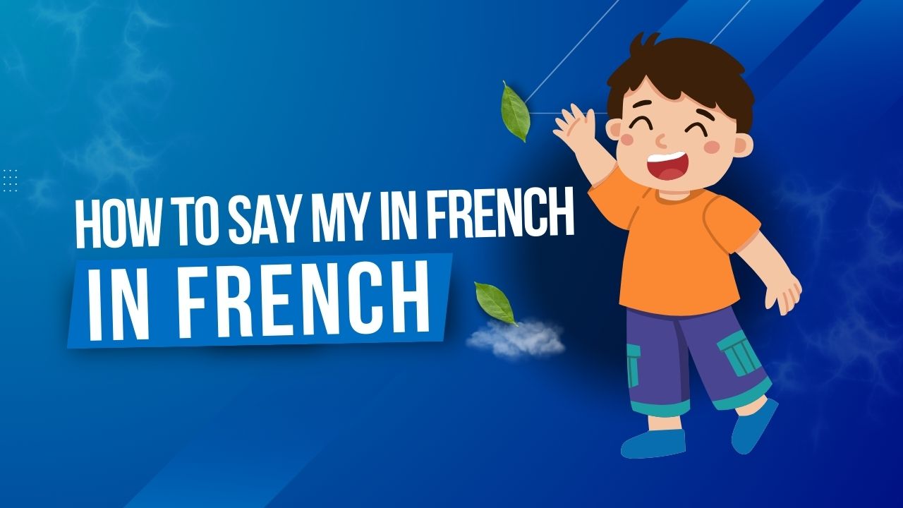 How To Say My In French