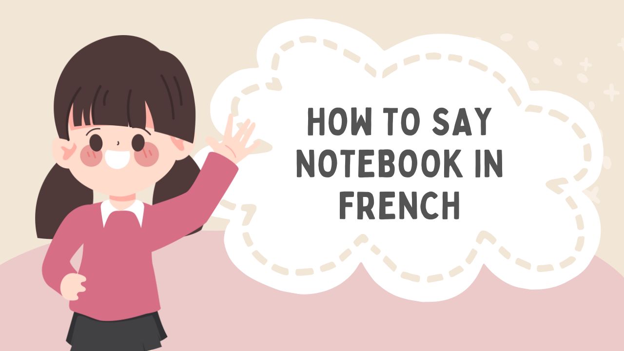 How To Say Notebook In French