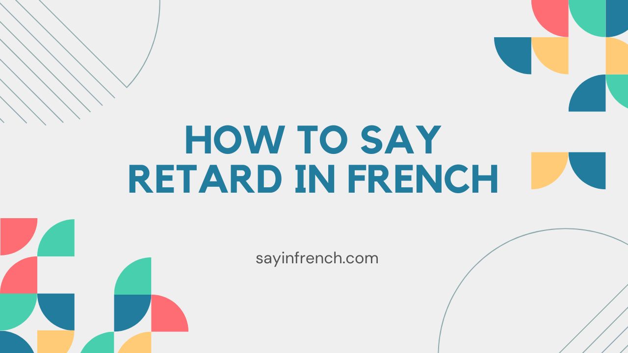 How To Say Retard In French